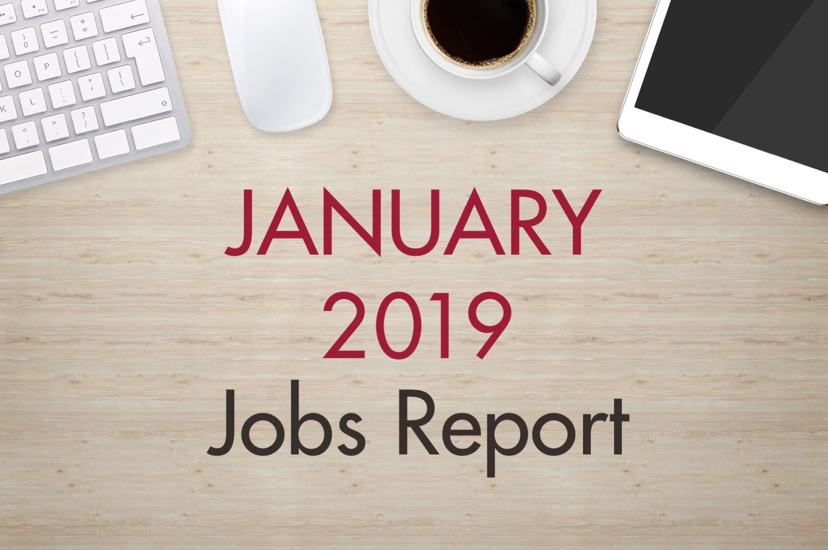 January 2019 Jobs Report: 100th Consecutive Month of Employment Gains